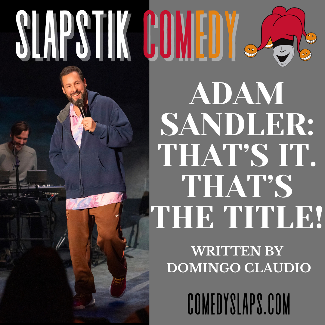 Adam Sandler: That’s it. That’s the title! - Slapstik Comedy Entertainment
